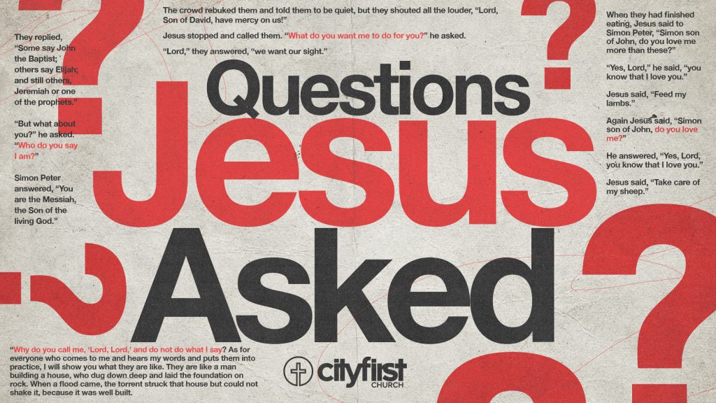 Questions Jesus Asked - City First Church